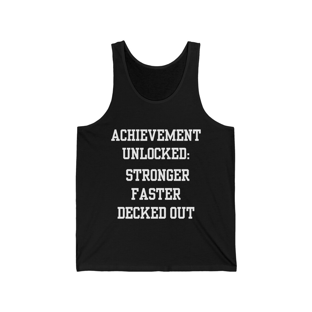 Achivement Unlocked - Stronger Faster Decked Out (jersey Tank Top ...