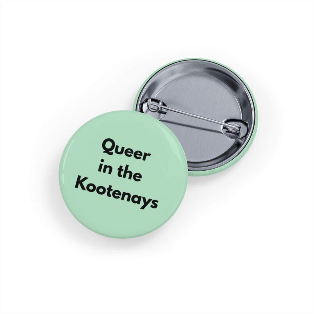 Queer in the Kootenays (pin, 4 Sizes) British Columbia LGBTQIA+ Pride ...