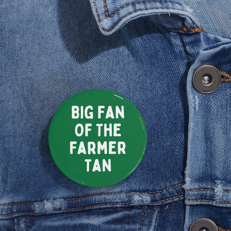 Big Fan of the Farmer Tan Pin/button - Funny Flirty, Country Humor ...