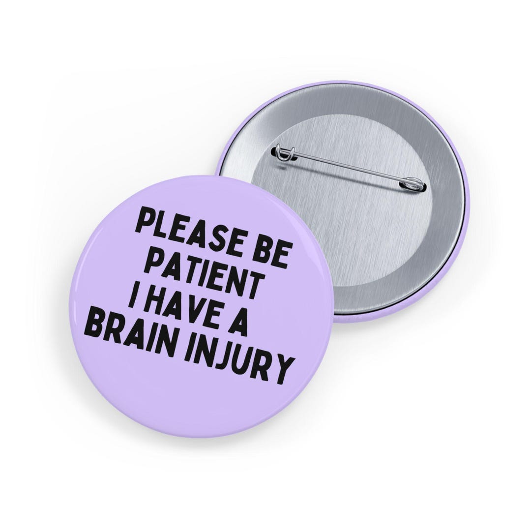 Please Be Patient I Have a Brain Injury (pin/button, 4 Sizes) Tbi ...