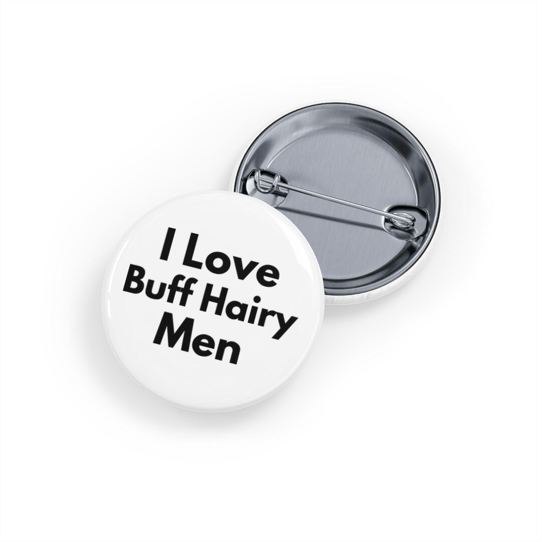 I Love Buff Hairy Men (pin/button) Gymbro Appreciation, Masculine Body ...