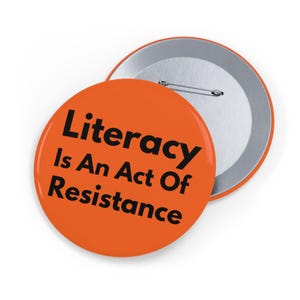 Literacy is an Act of Resistance (pin/button) Orange, Reading, Book ...