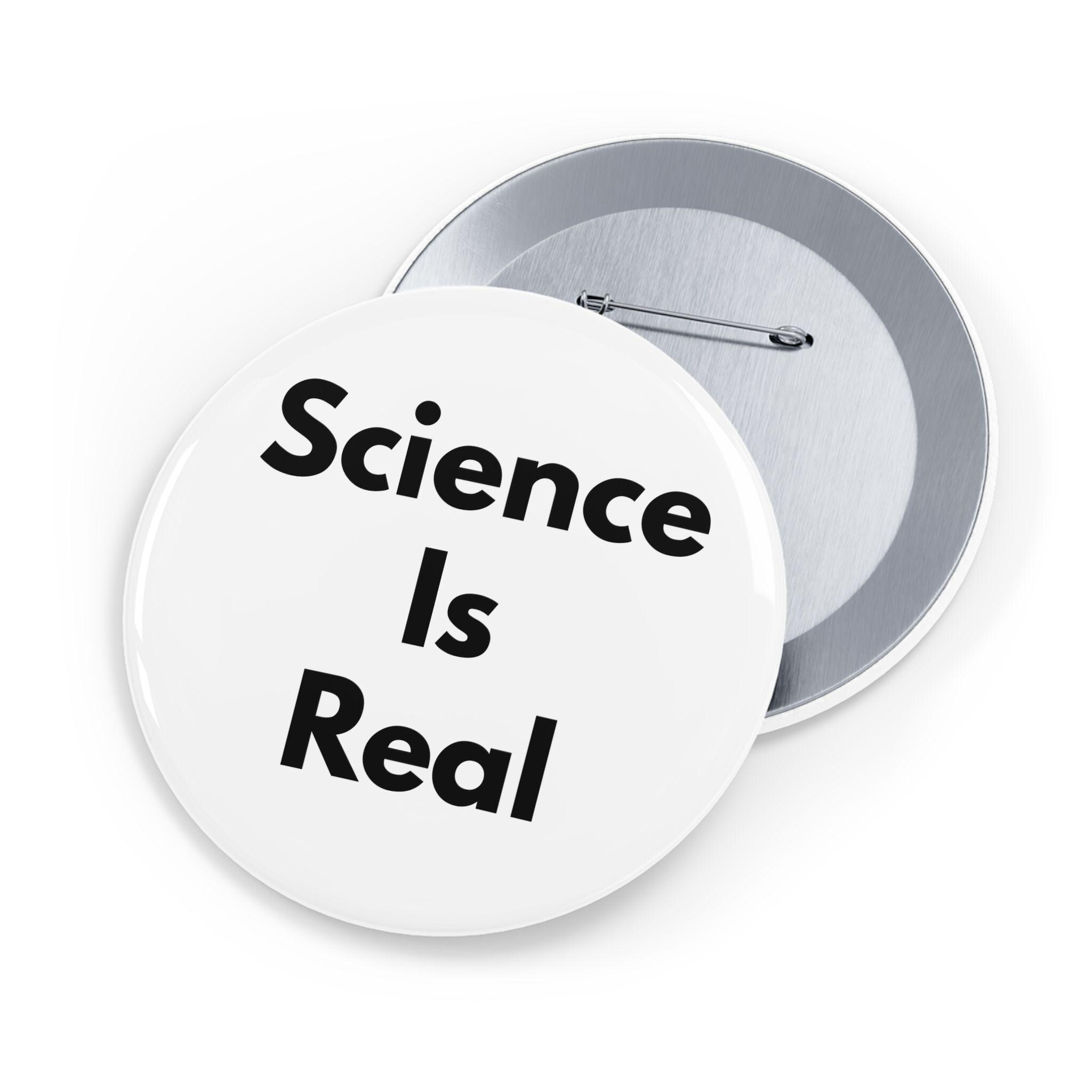 Science is Real (pin, 4 Sizes) Pro-science Button for Educators ...