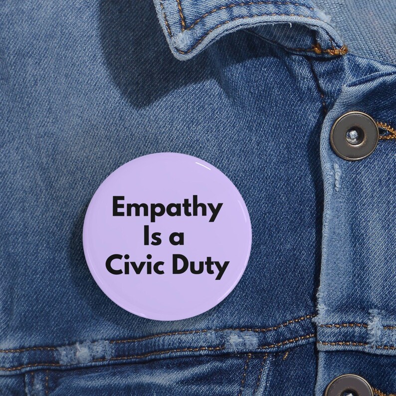Empathy is a Civic Duty (pin/button, 4 Sizes) Civic Responsibility ...
