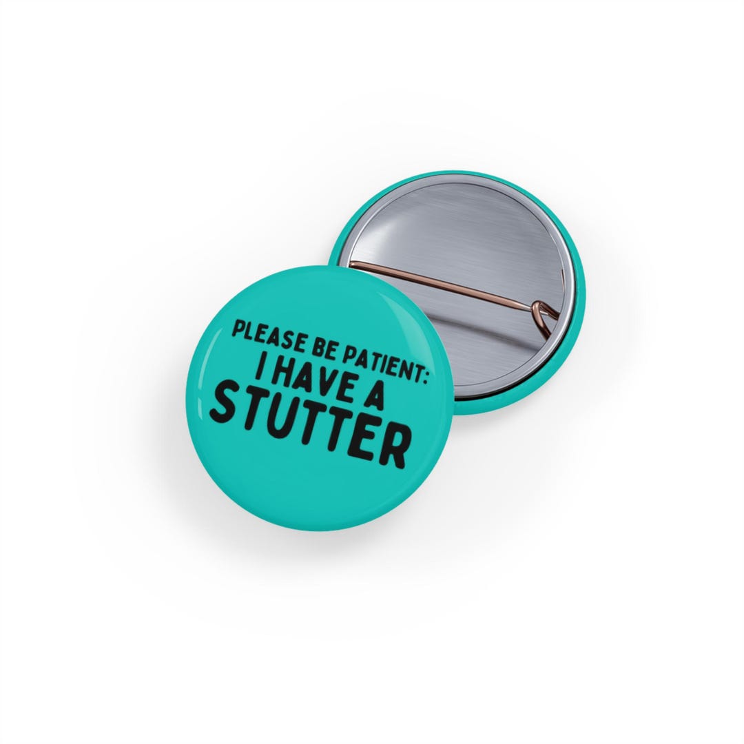Please Be Patient, I Have a Stutter round Pin/button/badge Teal - Etsy