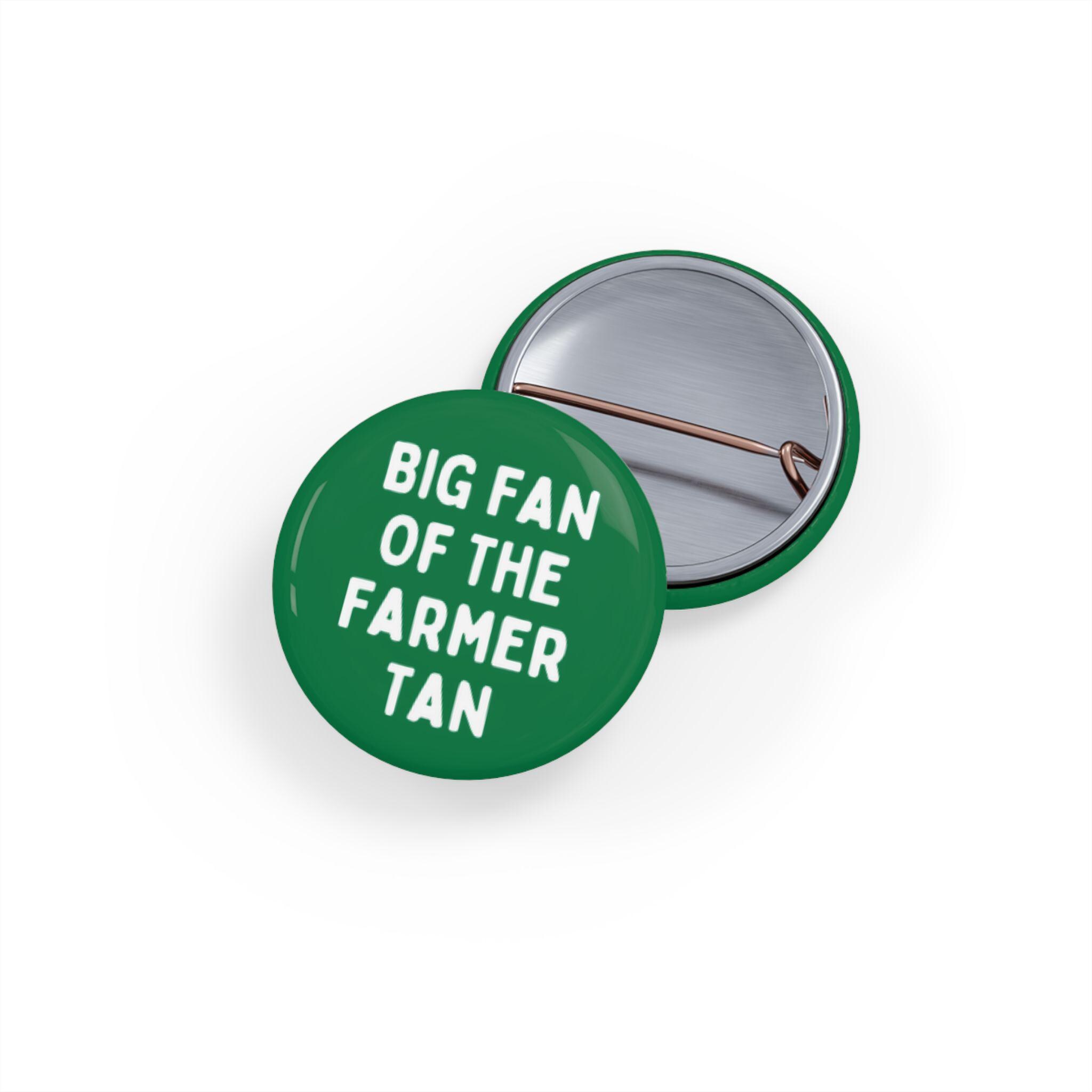 Big Fan of the Farmer Tan Pin/button - Funny Flirty, Country Humor ...