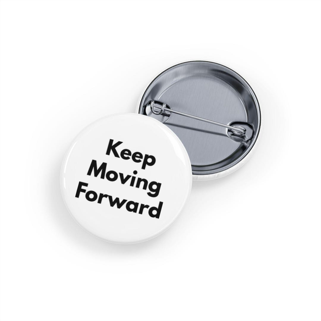 Keep Moving Forward (pin/button, 4 Sizes) - Positive Mantra, Recovery ...