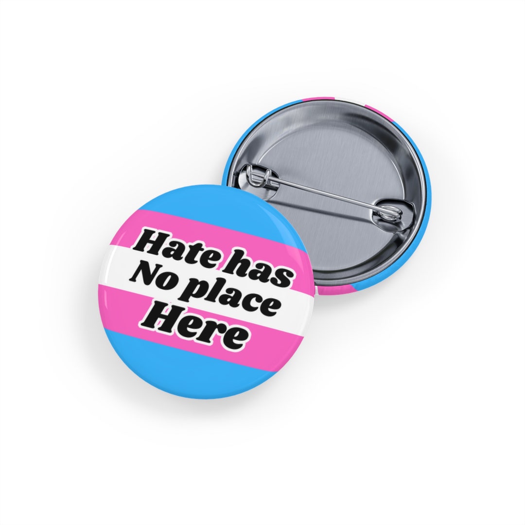 Hate Has No Place Here - Trans/transgender Pride (pin/button) Anti ...