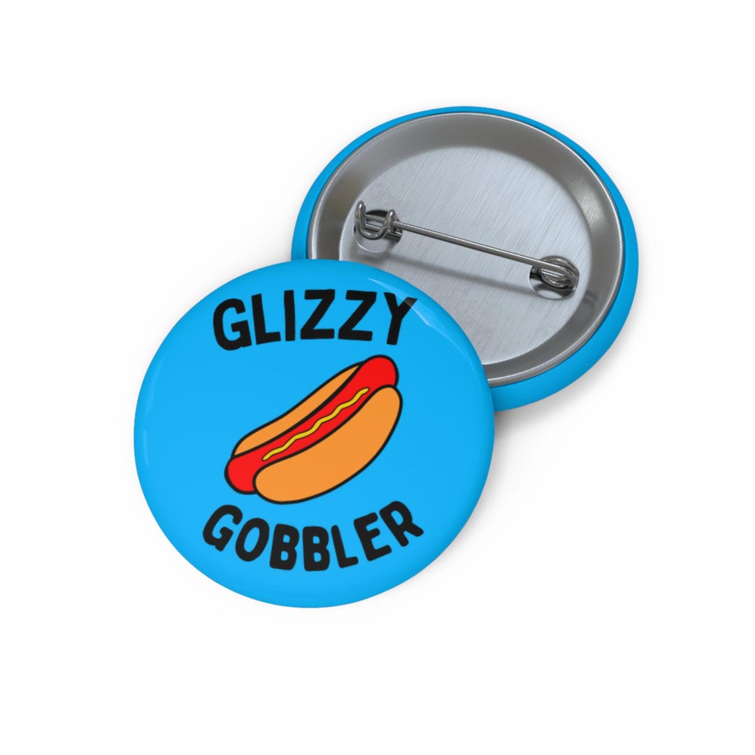 Glizzy Gobbler (pin/button, 3 Sizes) - Funny Hot Dog Meme, BBQ Humor ...