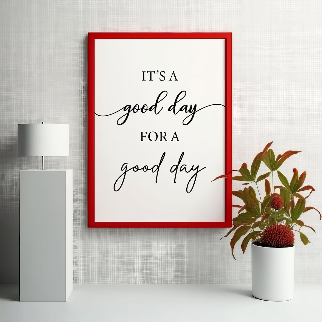 It's a Good Day for a Good Day, Positive Quote, Printable Wall Art ...