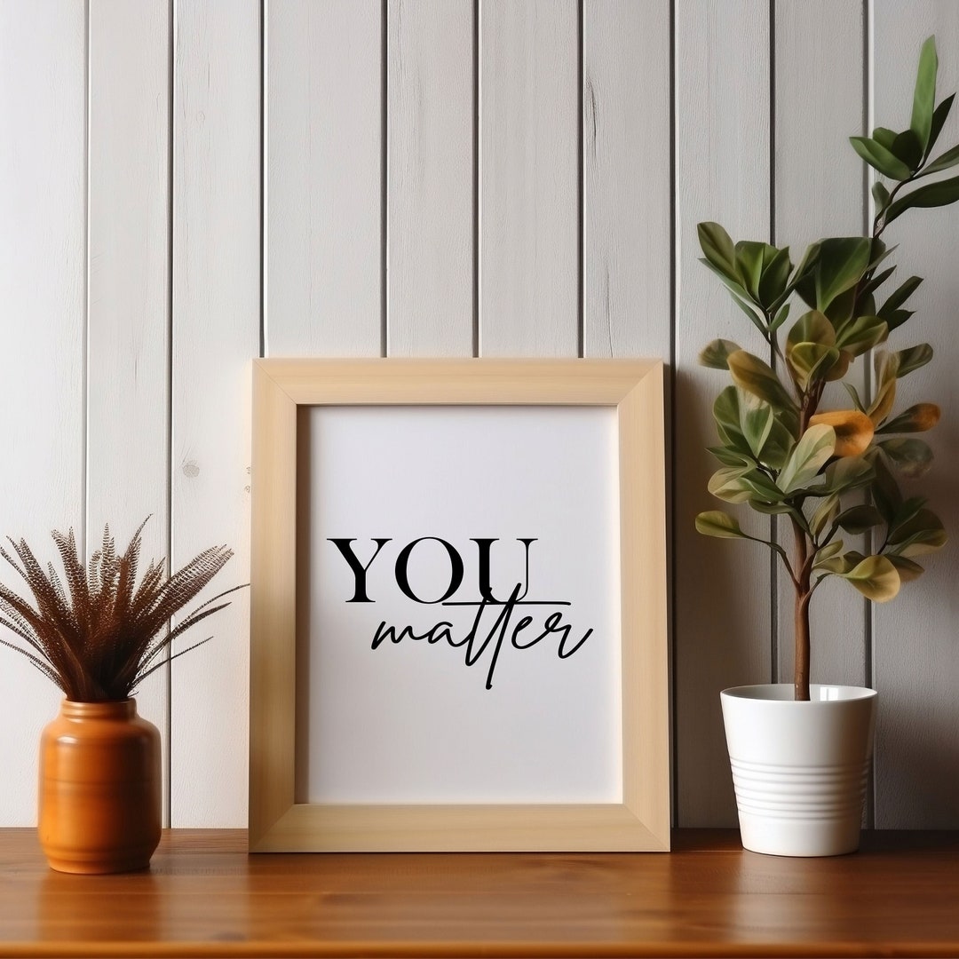 You Matter Printable Wall Art, Positive Vibes, Motivational Quotes Art ...