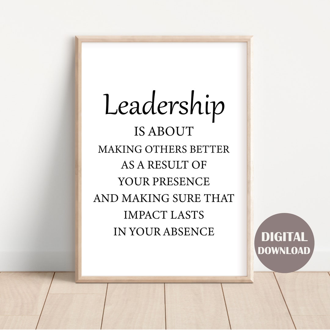 Leadership is About Making Others Better as a Result of Your Presence ...