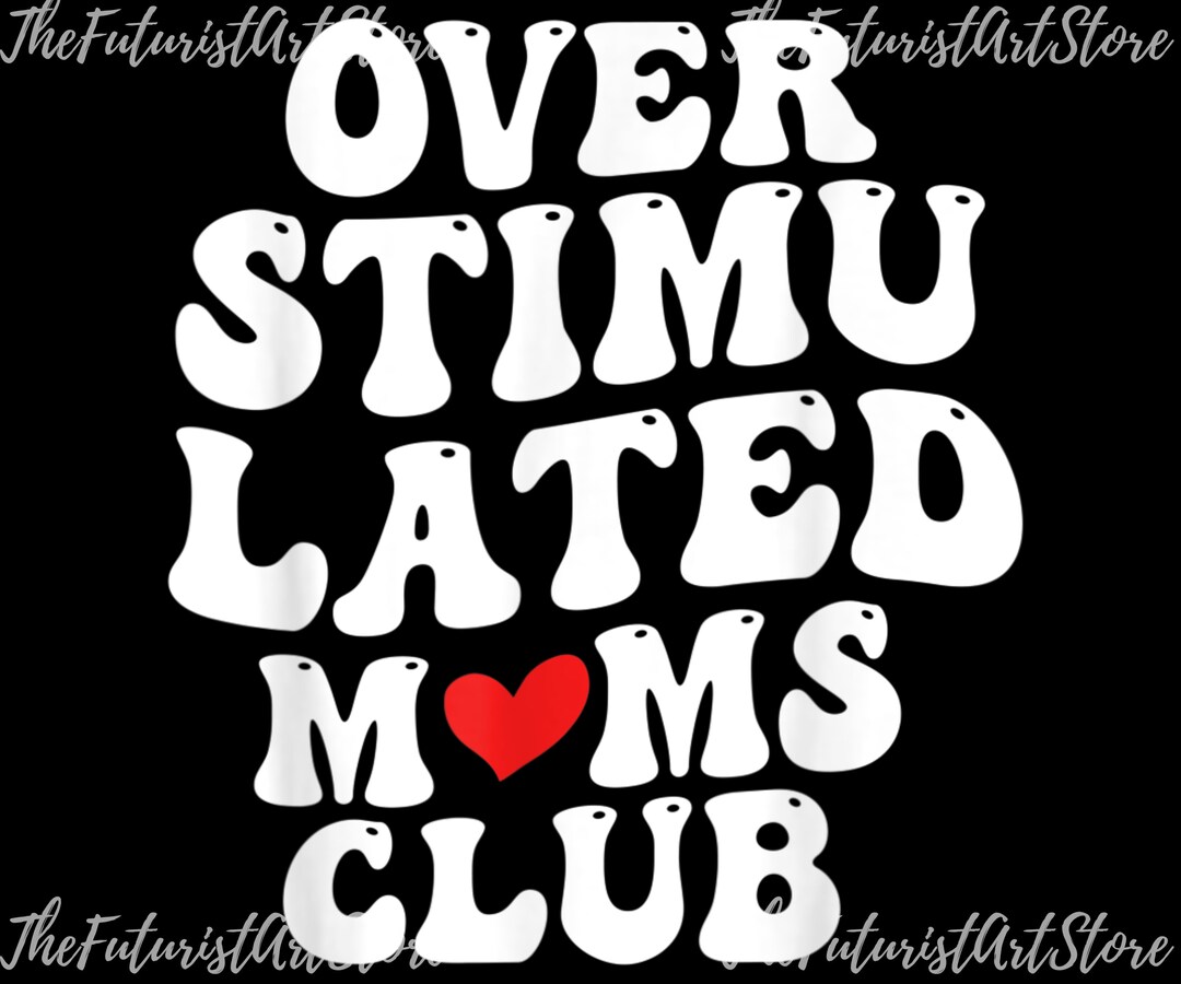 Overstimulated Moms Club PNG| Overstimulated Png| Overstimulated Mom ...