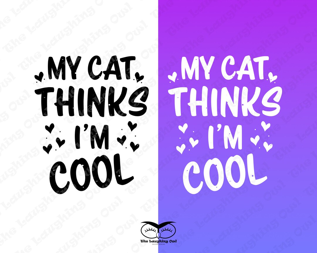 My Cat Thinks I'm Cool Graphic Design White and Black Digital Download ...