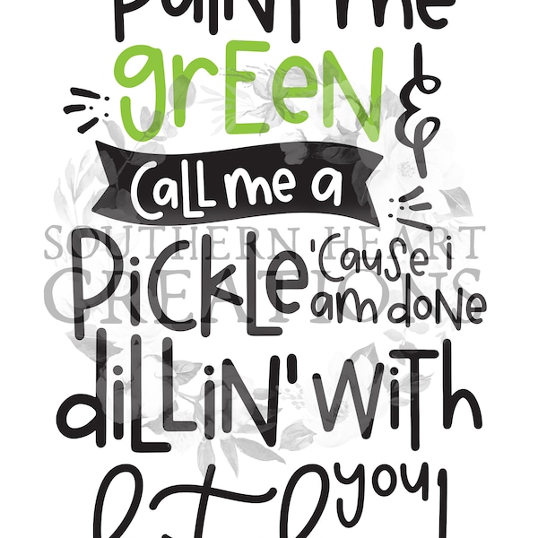 Well Paint Me Green and Call Me a Pickle Im Done Dillon With Yall Svg ...