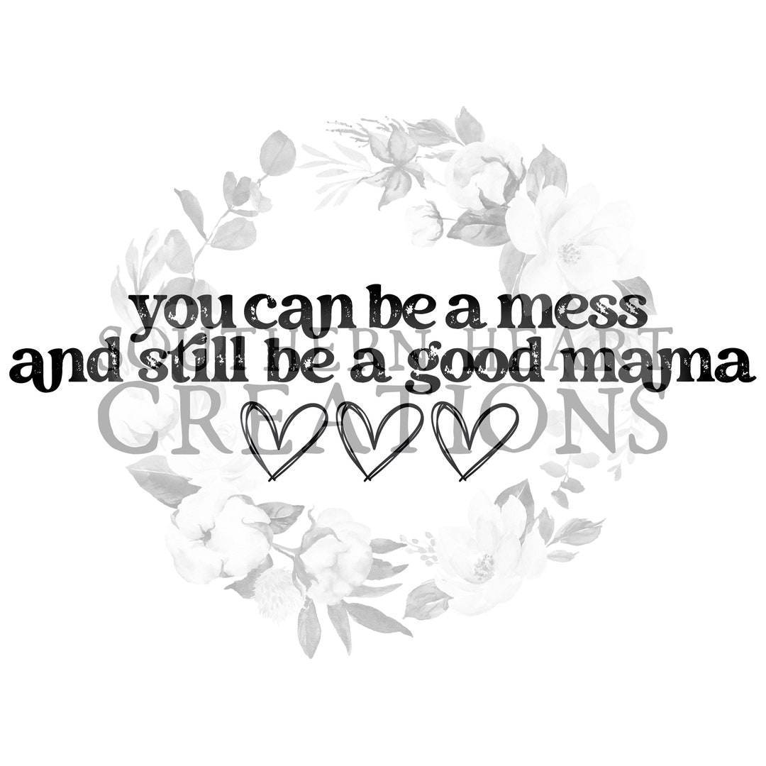 You Can Be a Mess & Good Mama PNG Digital Download - Etsy