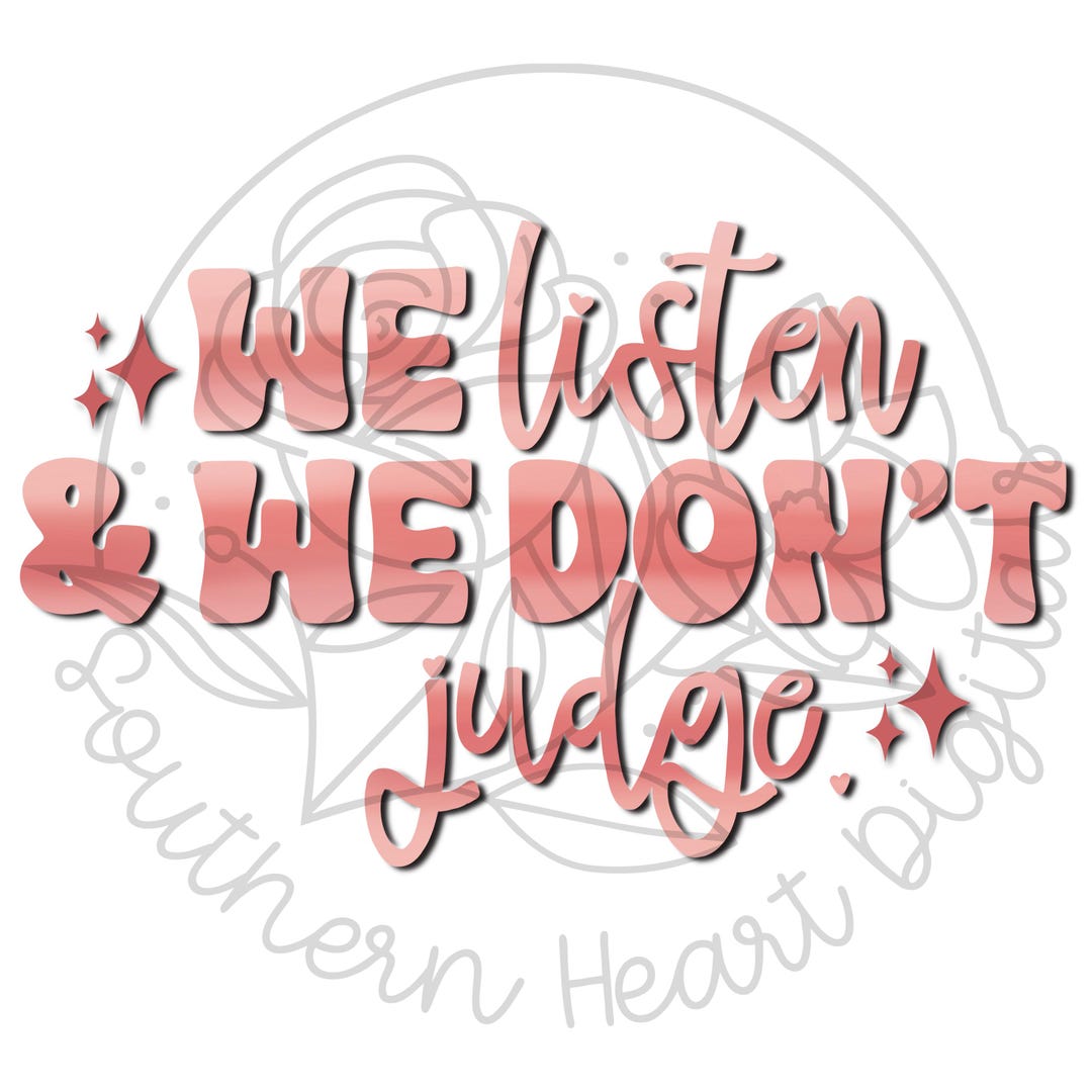 We Listen and We Don't Judge PNG Digital Download File - Etsy