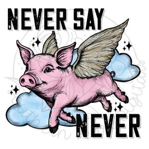 Never Say Never Flying Pig PNG Digital Download File - Etsy