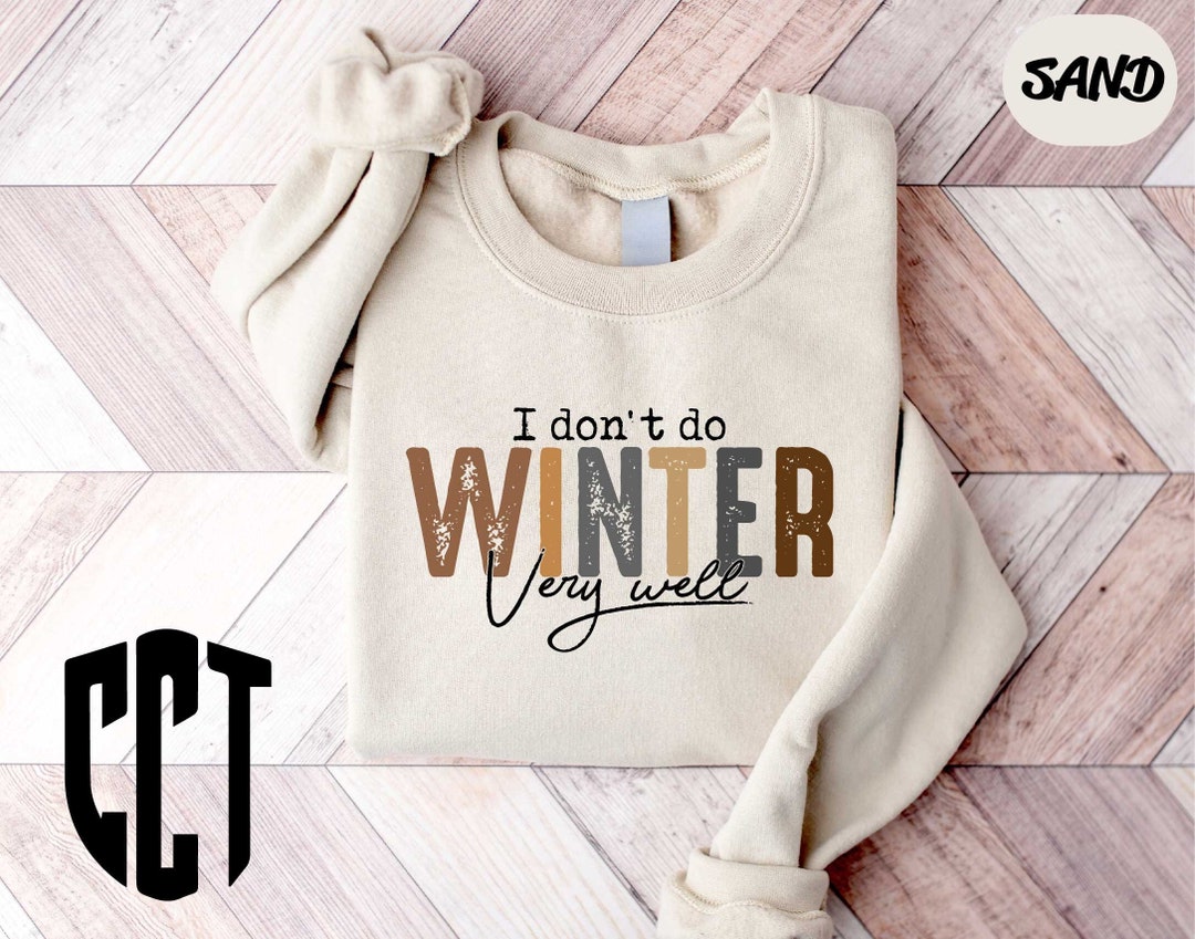 I Don't Do Winter Very Well Sweatshirt,cozy Season Sweatshirt,freezing ...
