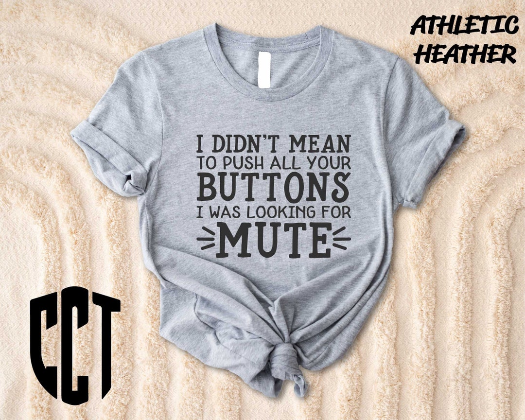 Funny Saying Shirt, Sarcastic Shirt, I Didn't Mean to Push All Buttons ...