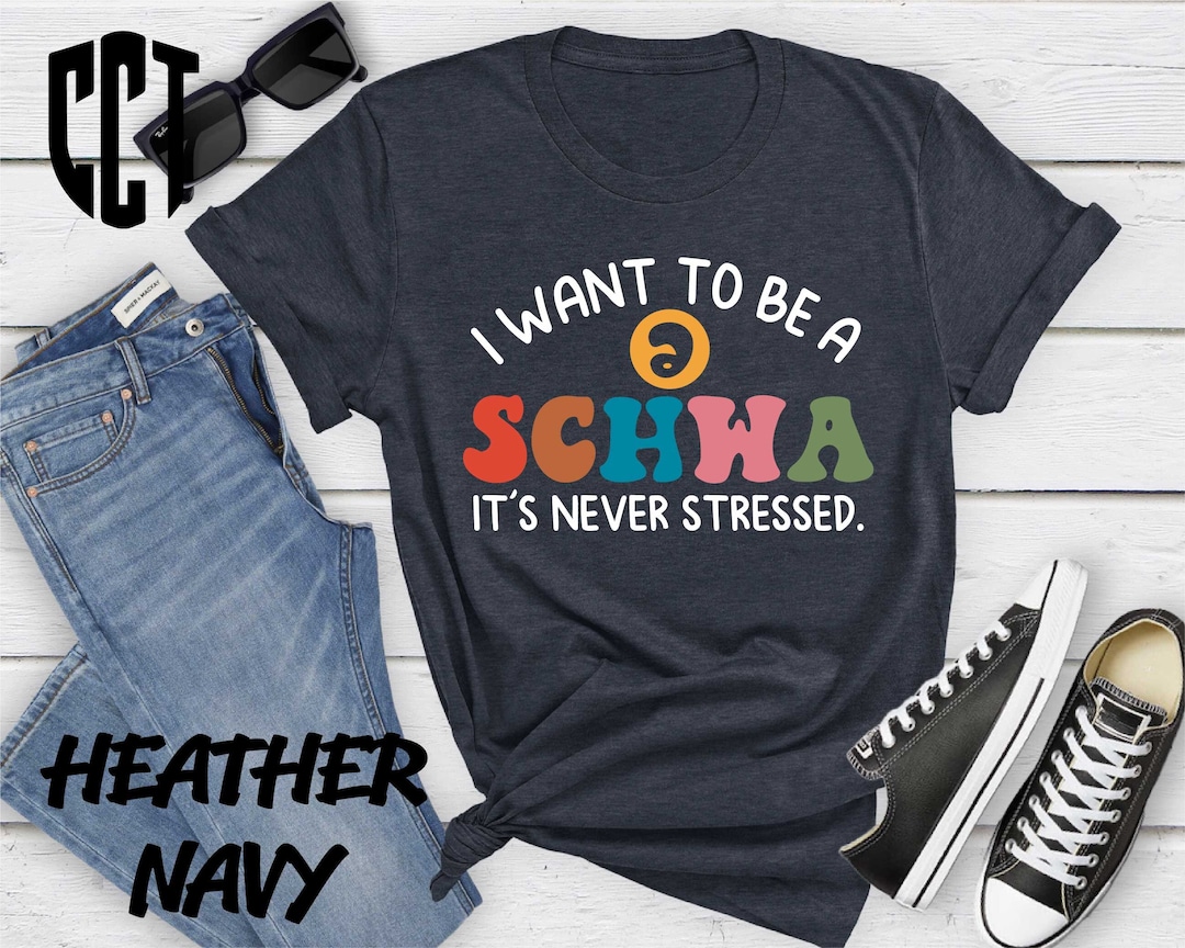 I Want to Be A Schwa It's Never Stressed Shirt for Teacher, Reading ...