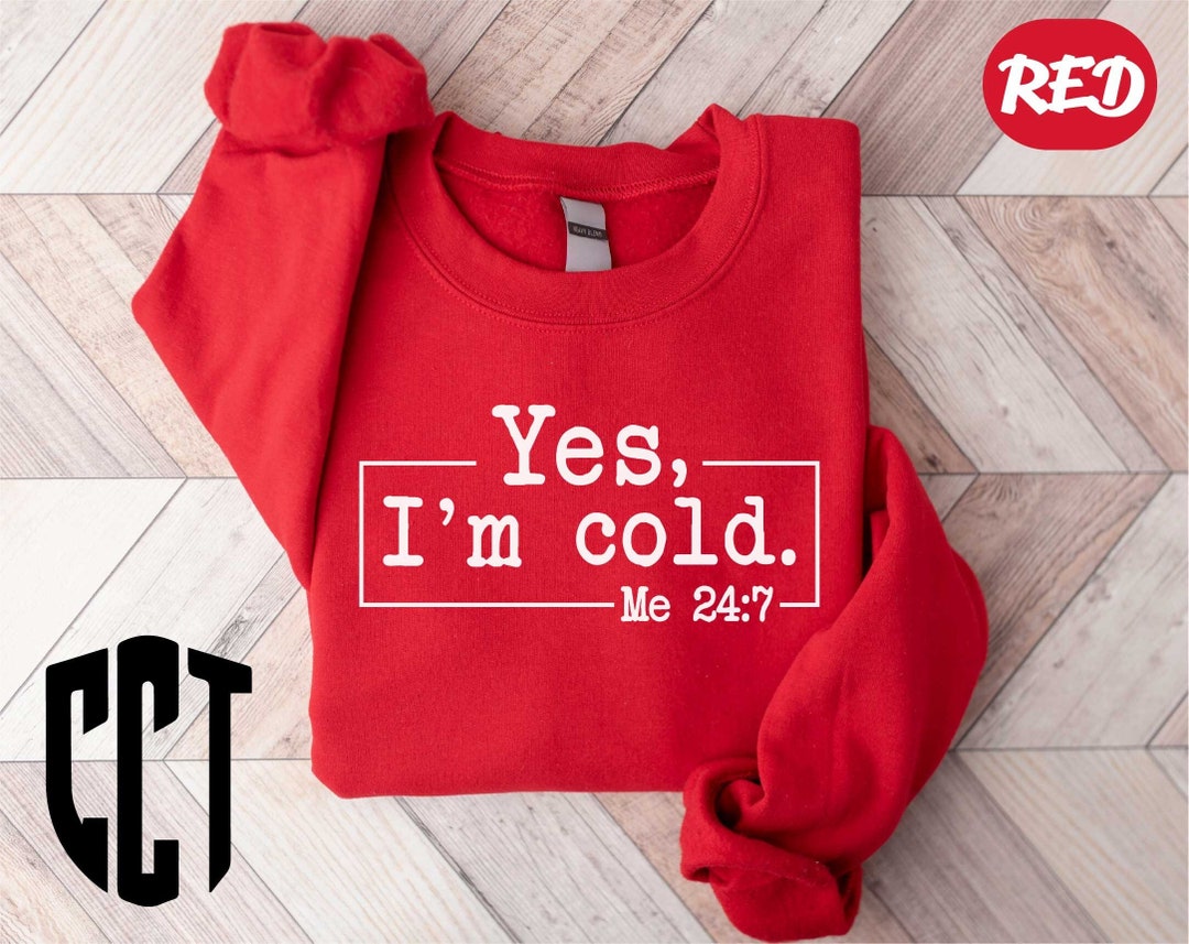 Yes I'm Cold Me 24:7 Sweatshirt,funny Cold Sweatshirt,gift for Cold ...