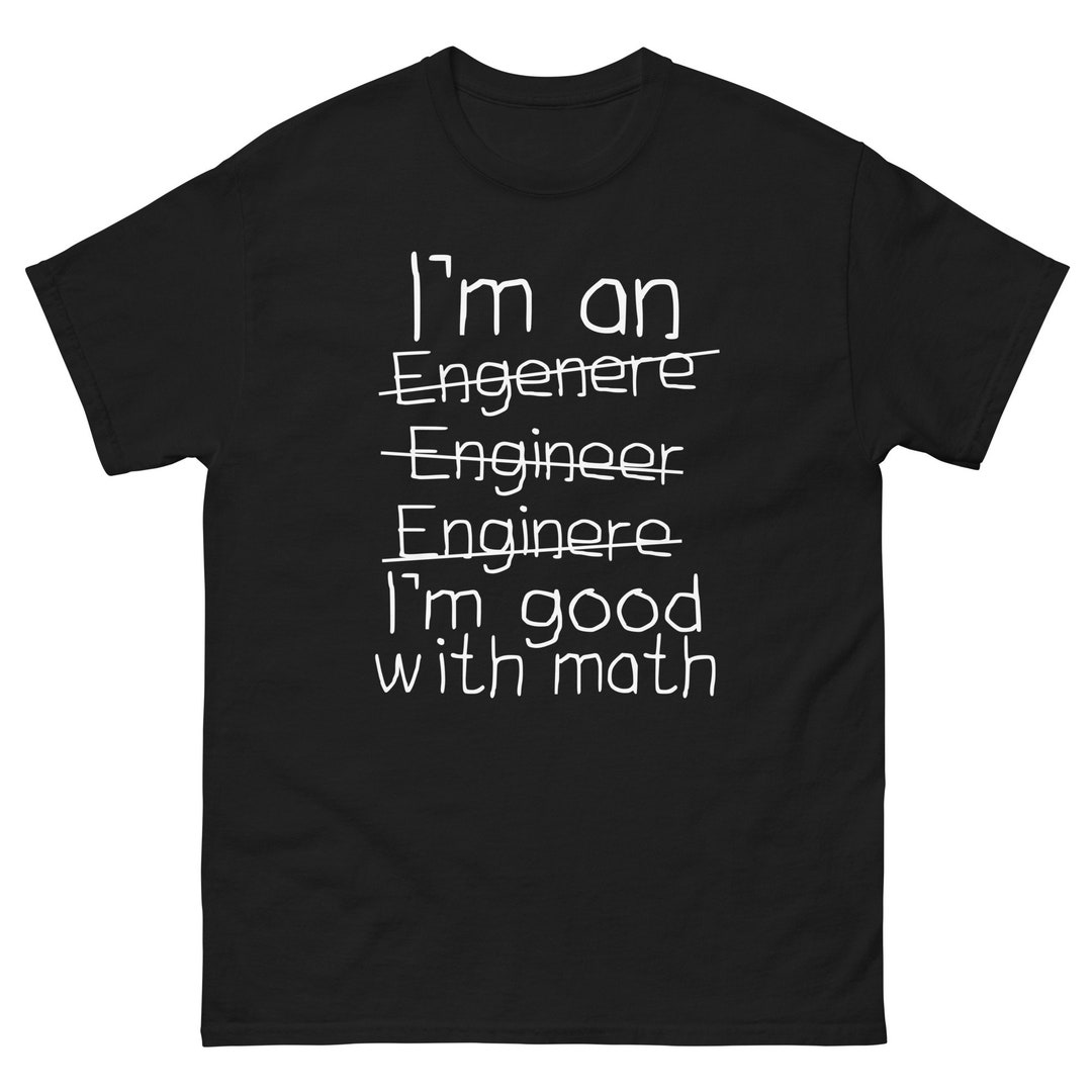 I'm an Engineer I'm Good With Math | Funny Engineer T-shirt | Gift for ...