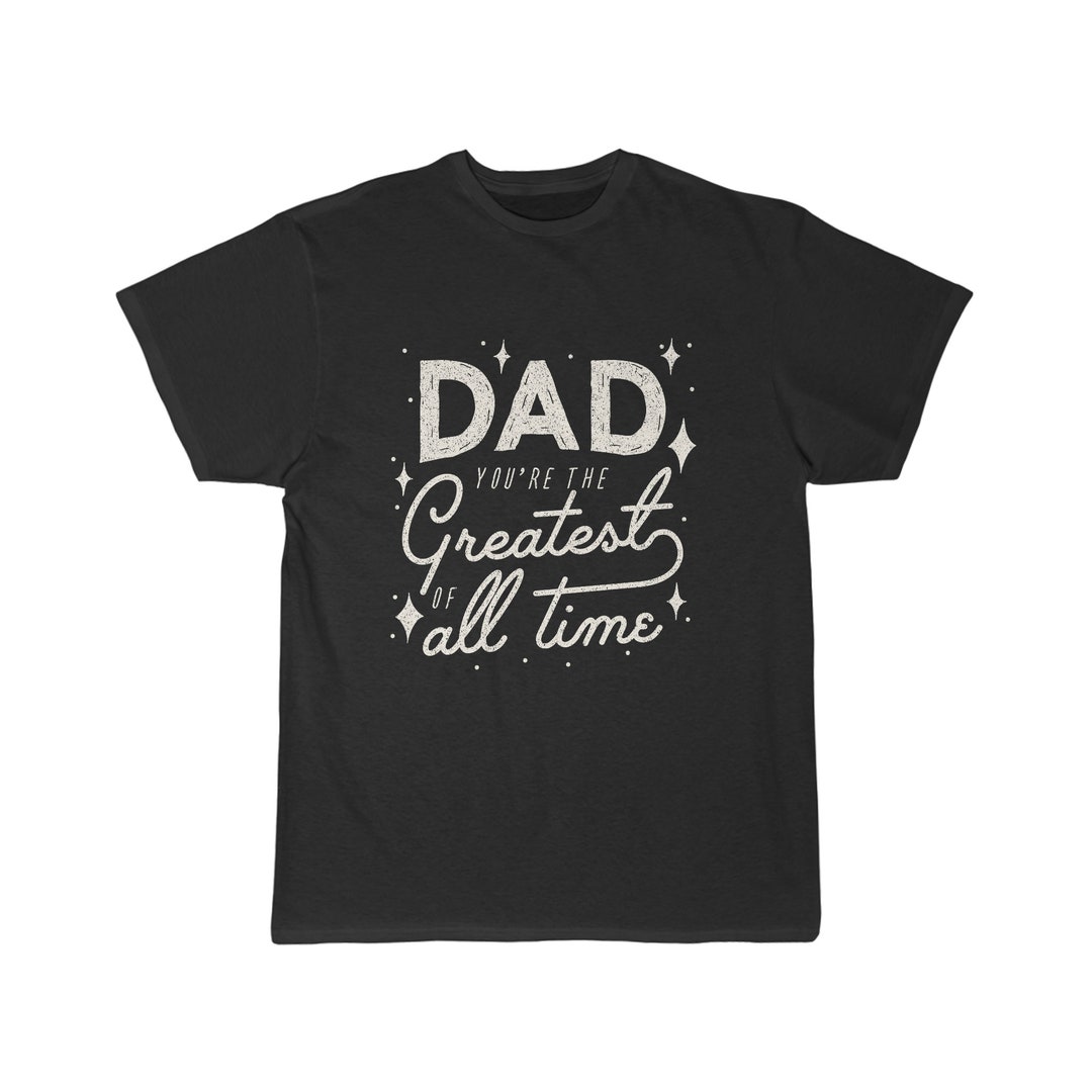 Dad, GOAT Edition: You're the Greatest of All Time Shirt for Father's ...