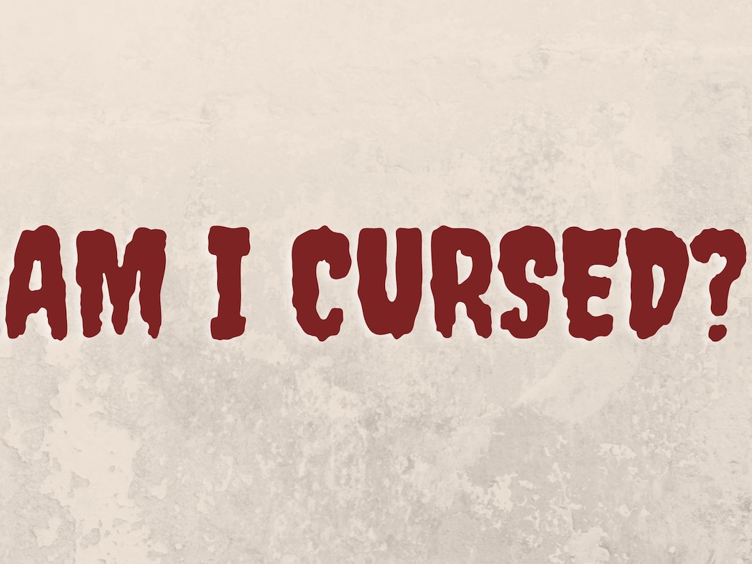 Am I Cursed Am I Hexed is Voo Doo Cast on Me Am I Psychically Injured ...