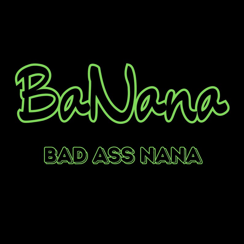 Banana " Bad Ass NANA Png - Etsy