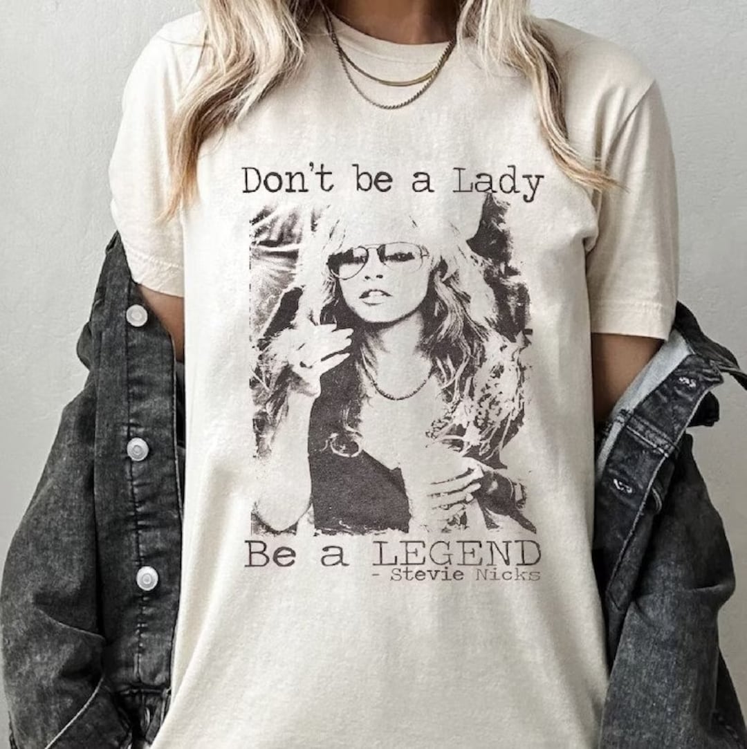 Don't Be a Lady Be a Legend Stevie Nicks Shirt, Stevie Nicks Shirt, Stevie Nicks, Stevie Nicks ...
