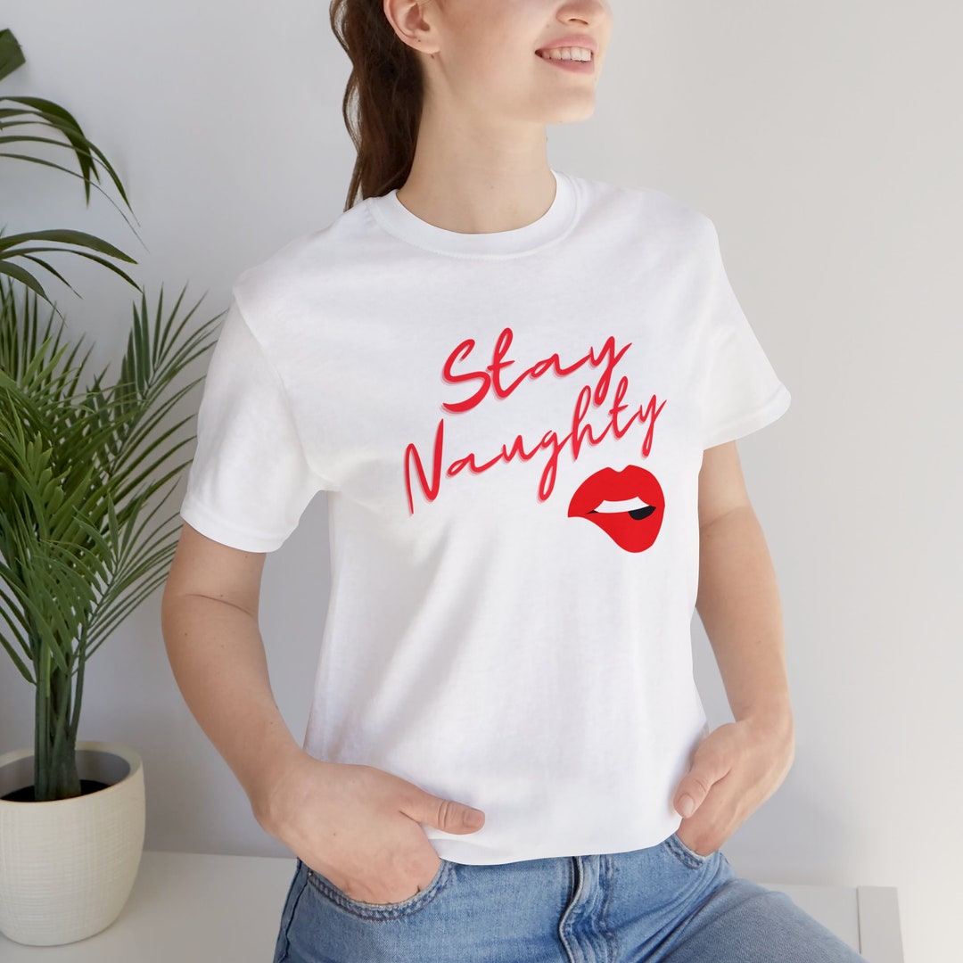 Stay Naughty Lips Tee Shirt Christmas T-shirt - Etsy