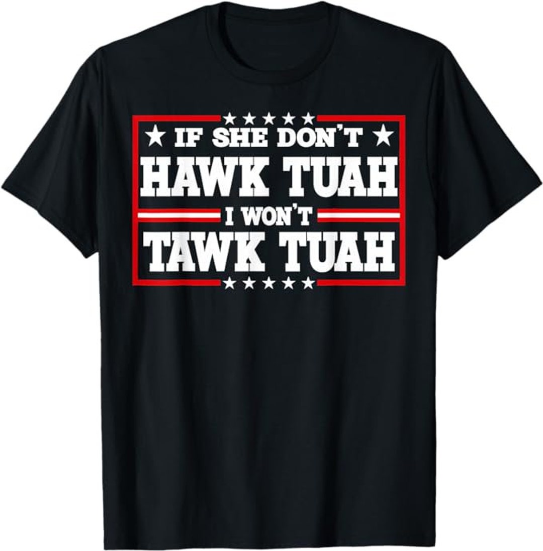 If She Don't Hawk Tush I Won't Tawk Tuah Retro Hawk Tush 24 Shirt - Etsy