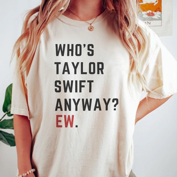 Who's Taylor Swifts Anyway Ew Shirt - Etsy