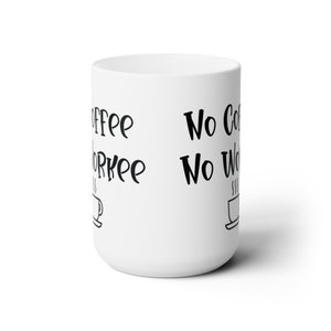 Funny Large Coffee Mug: No Coffee No Workee, Ceramic Mug 15oz, Fun Gift ...