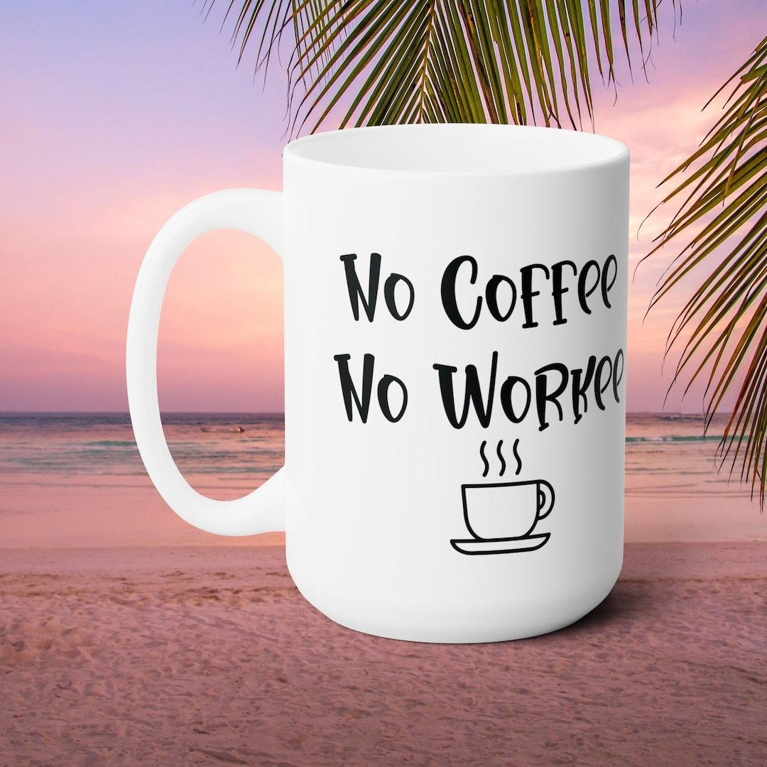 Funny Large Coffee Mug: No Coffee No Workee, Ceramic Mug 15oz, Fun Gift ...