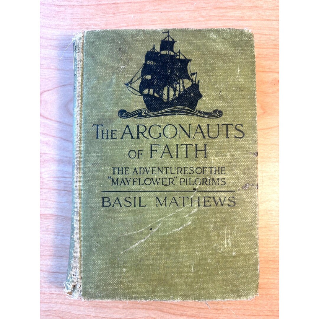 The Argonauts of Faith Mayflower Pilgrims 1921 Basil Mathews George H ...