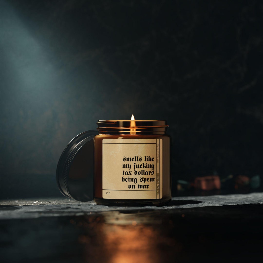 Smells Like My Fucking Tax Dollars Being Spent on War Scented Soy Candle (4oz/9oz, Amber Jar ...