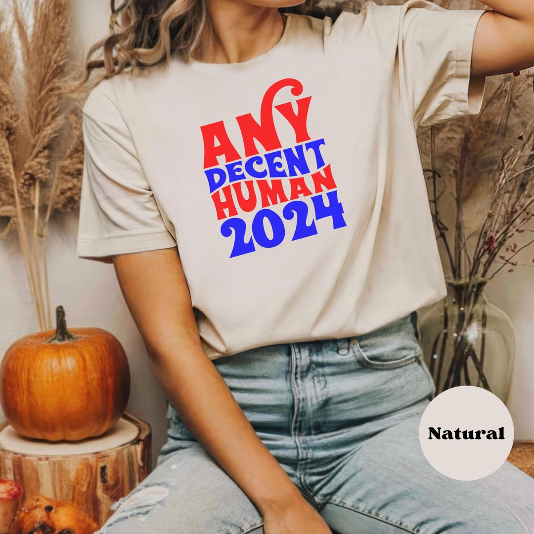 Political Tee, Funny Political Shirt, Any Decent Human, Political Tee ...