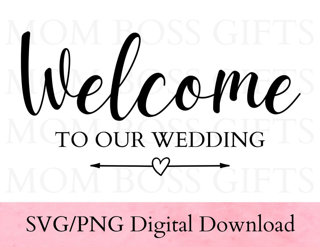 Wedding Svg / Png, Wedding Welcome Sign, Welcome to Our Wedding Sign ...