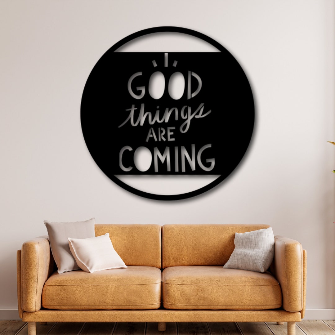 Good Things Are Coming Quote, Metal Sign, Custom Quote Sign, Graphic ...