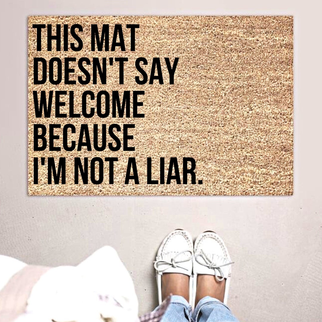 This Mat Doesn't Say Welcome Because I'm Not a Liar Doormat, Funny ...