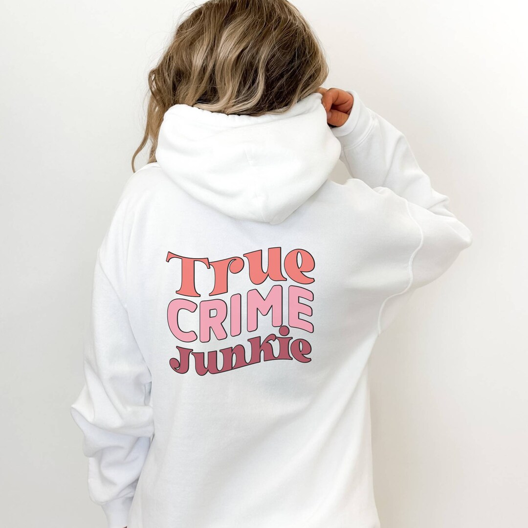 True Crime Gift, True Crime Junkie Hooded Sweatshirt, True Crime Lover ...