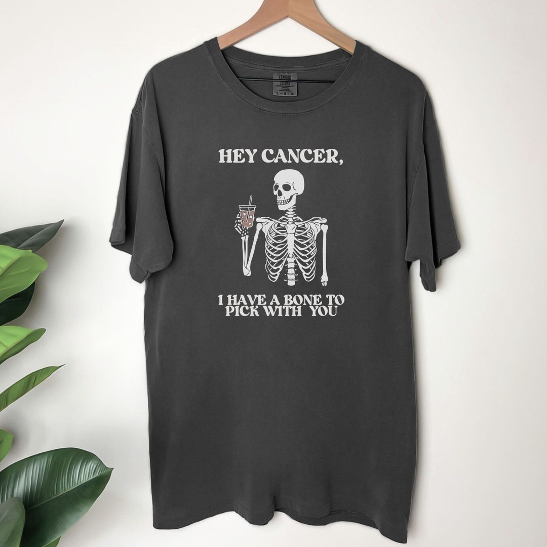 Bone Cancer Shirt Funny Osteosarcoma Tshirt Comfort Colors Bone Cancer ...