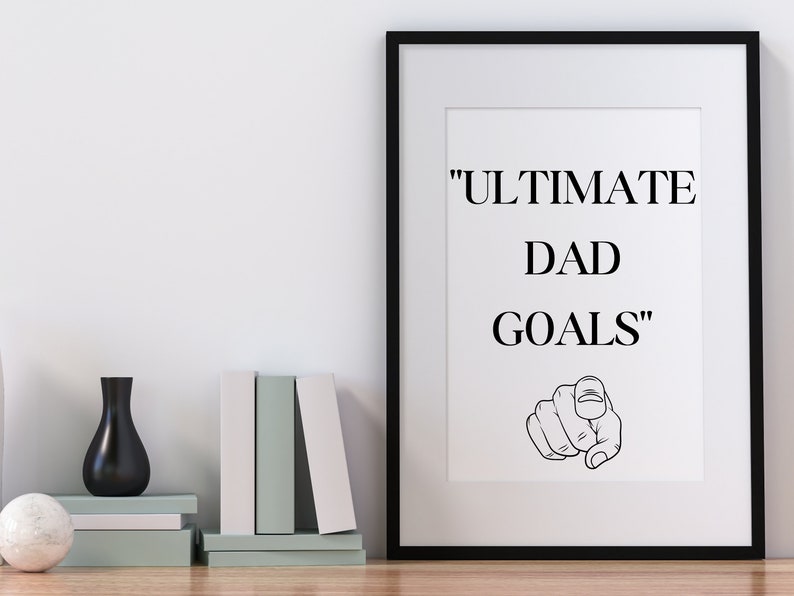 Ultimate Dad Goals Print, Inspirational Fathers Day Gift (digital ...