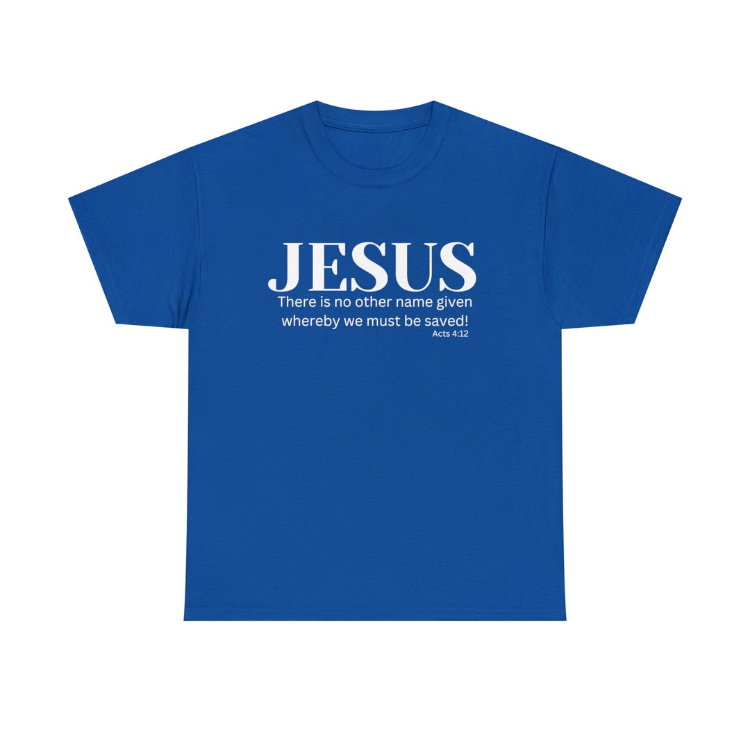 JESUS There is No Other Name Acts 4:12 Unisex Heavy Cotton T-shirt by ...