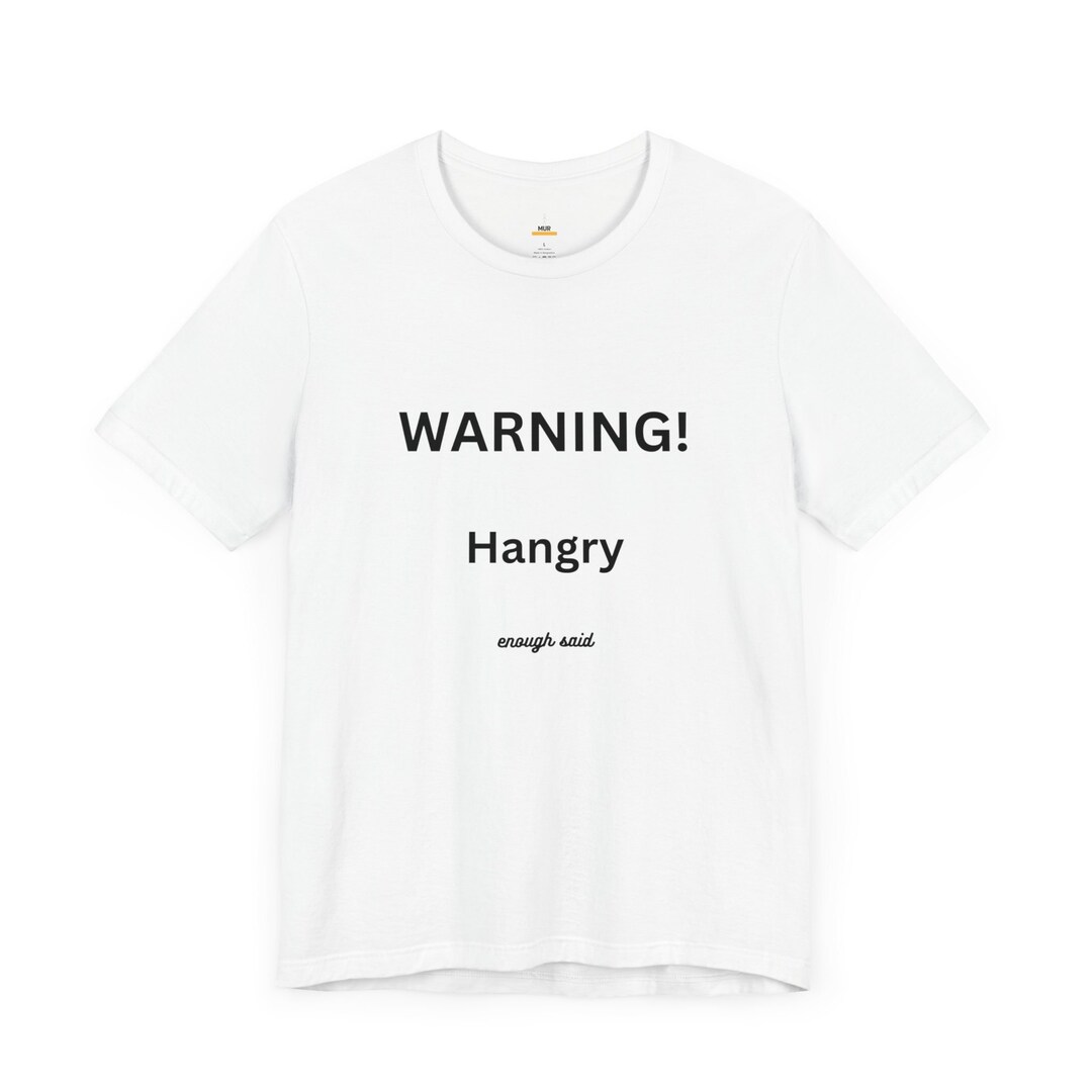 Funny Hangry Warning Enough Said T Shirt, Always Hungry Angry Gift T ...