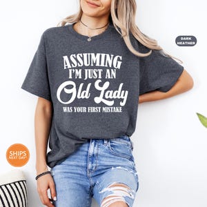 Assuming I'm Just an Old Lady Was Your First Mistake Shirt | Comfort ...