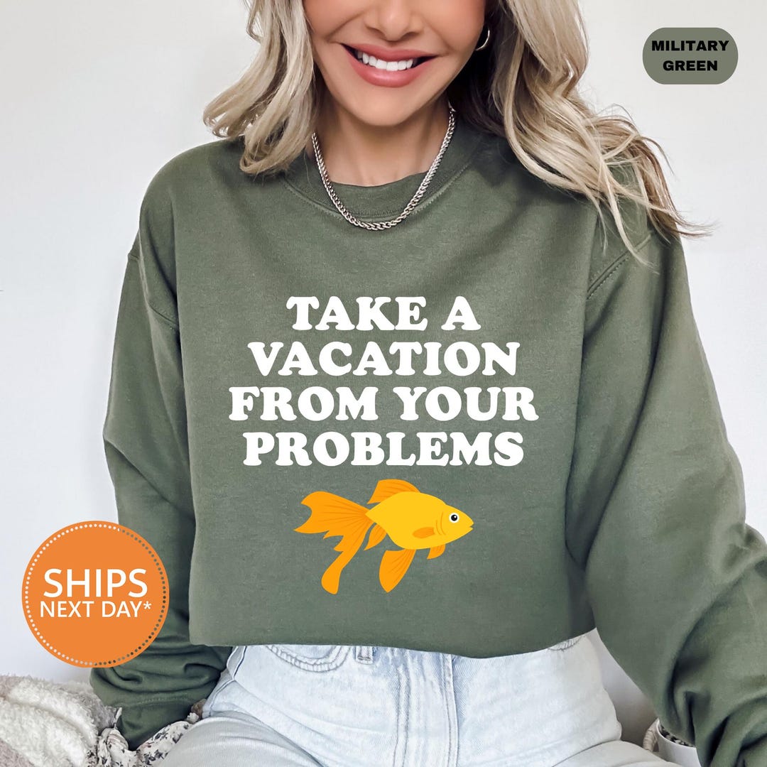 Take A Vacation From Your Problems Crewneck Sweatshirt | Funny Vacation ...