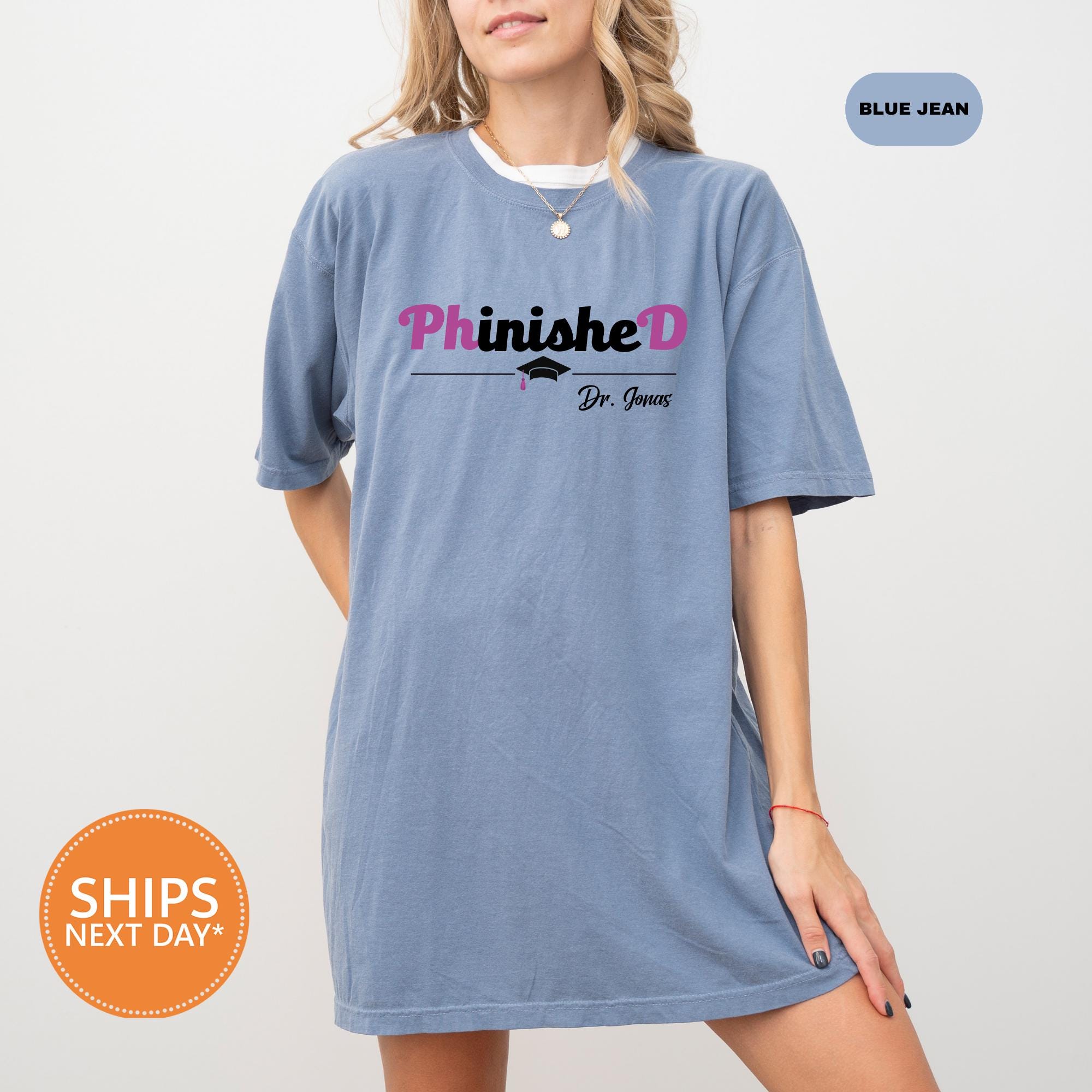 Custom Finished Phd T-shirt | Comfort Colors Custom Phinished Shirt ...